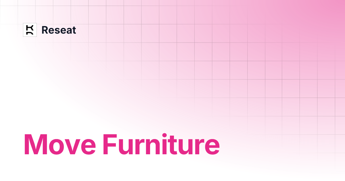 Move Furniture | Reseat
